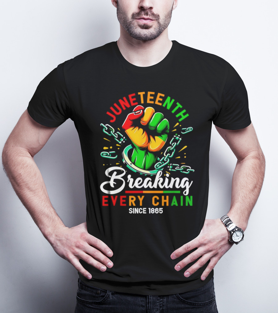 Juneteenth Breaking Every Chain Since 1865 Fist And Chains T-Shirt
