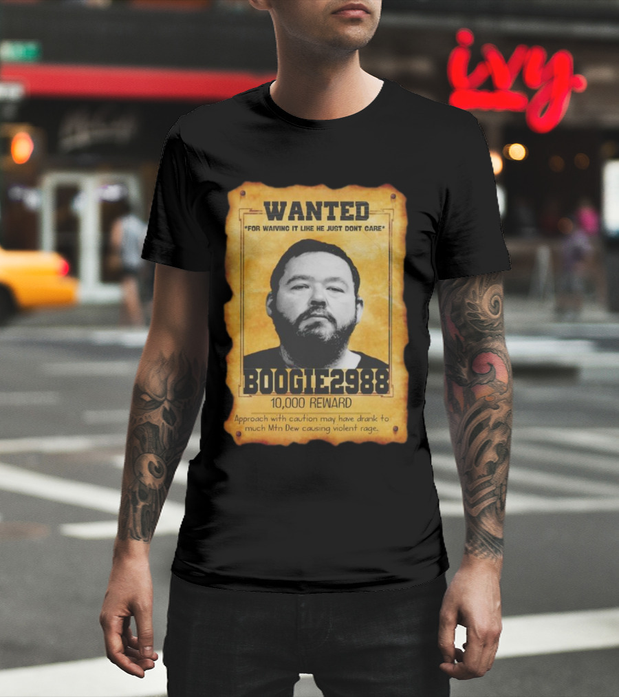 Wanted Boogie2988 For Waving It Like He Just Don't Care 10000 Reward Mtn Dew Causing Violent Rage T-Shirt