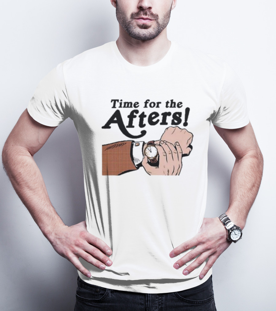Time For The Afters Watch Gesture Comedy Moment T-Shirt