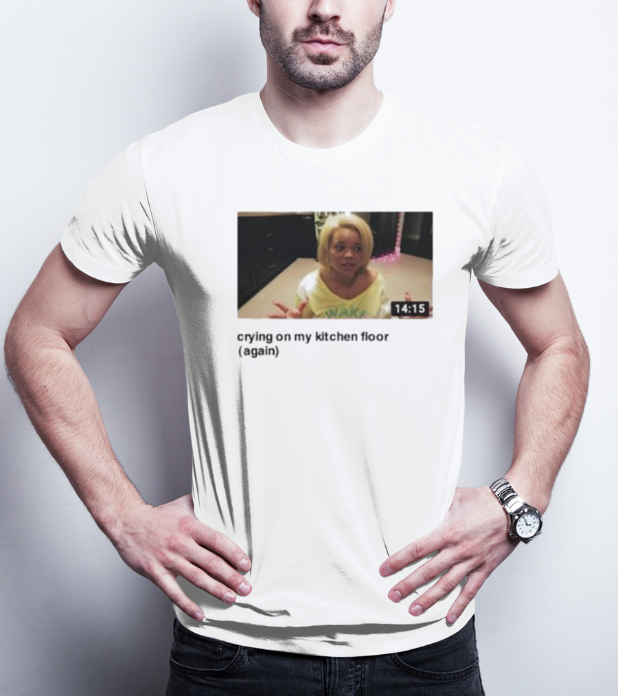 Crying On My Kitchen Floor Again Trisha Video 14:15 T-Shirt