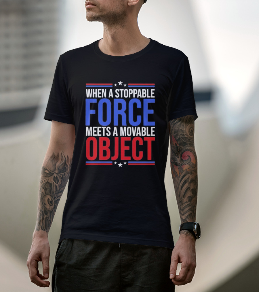 When A Stoppable FORCE Meets A Movable OBJECT T-Shirt
