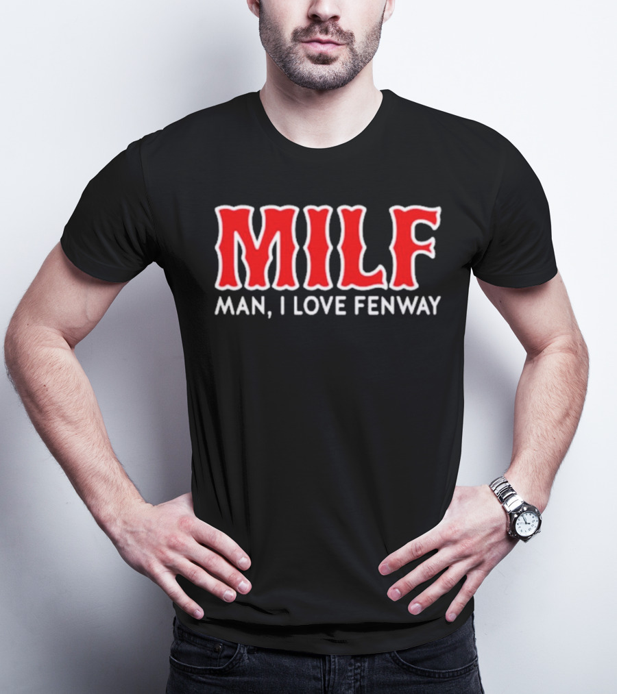 MILF Man I Love Fenway T-Shirt