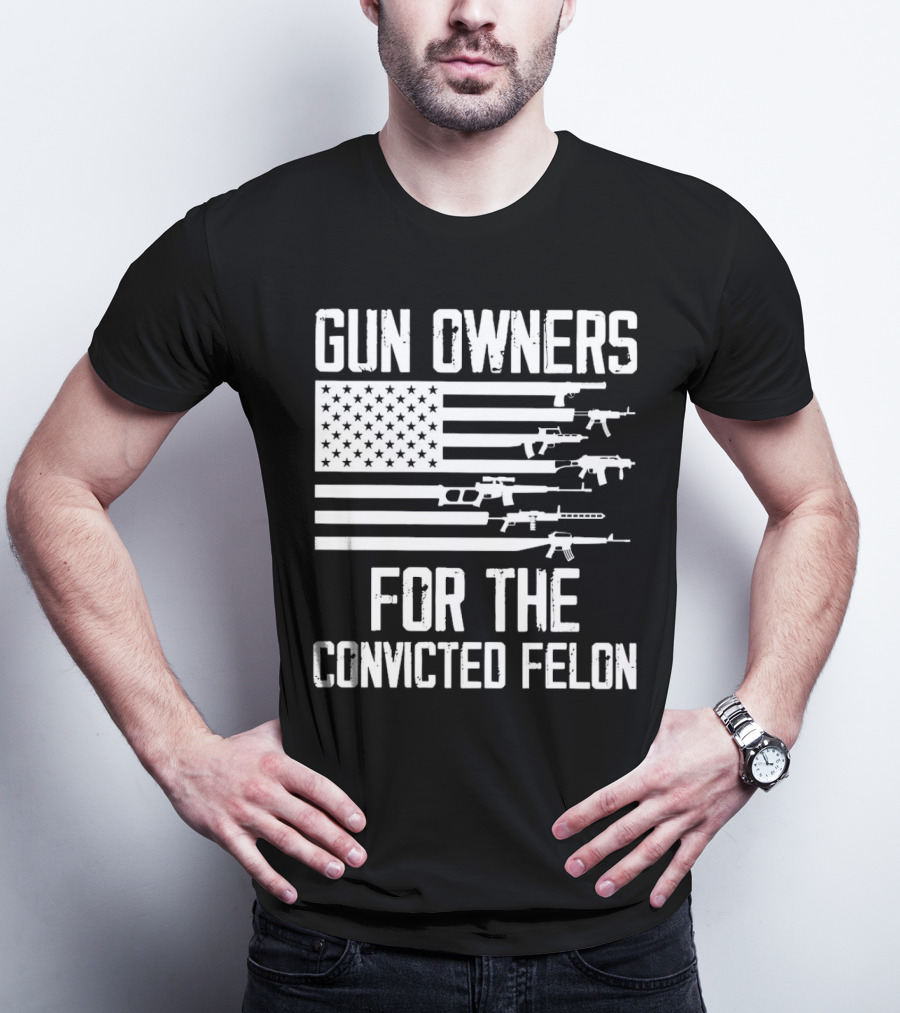 Gun Owners For The Convicted Felon USA Flag With Firearms Graphics T-Shirt