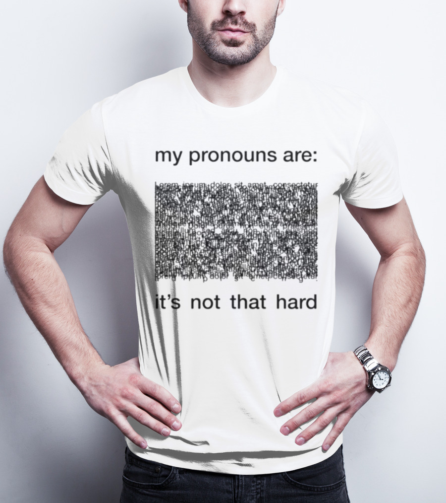 My Pronouns Are It's Not That Hard T-Shirt