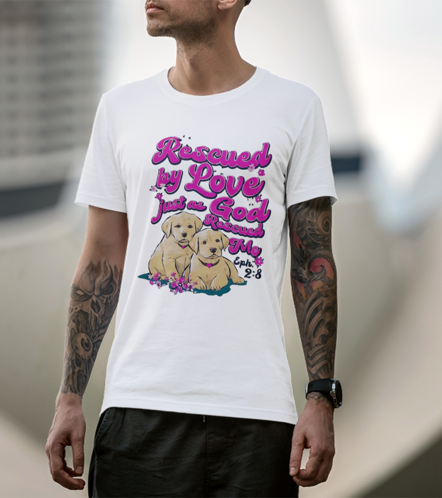 Rescued By Love Just As God Rescued Me Genesis 2:3 Cute Puppies T-Shirt
