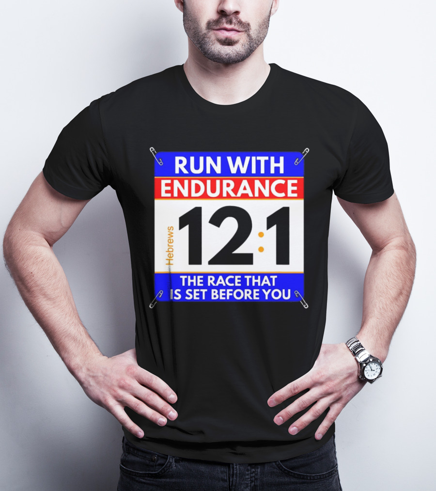 Run With Endurance Hebrews 12:1 The Race That Is Set Before You T-Shirt