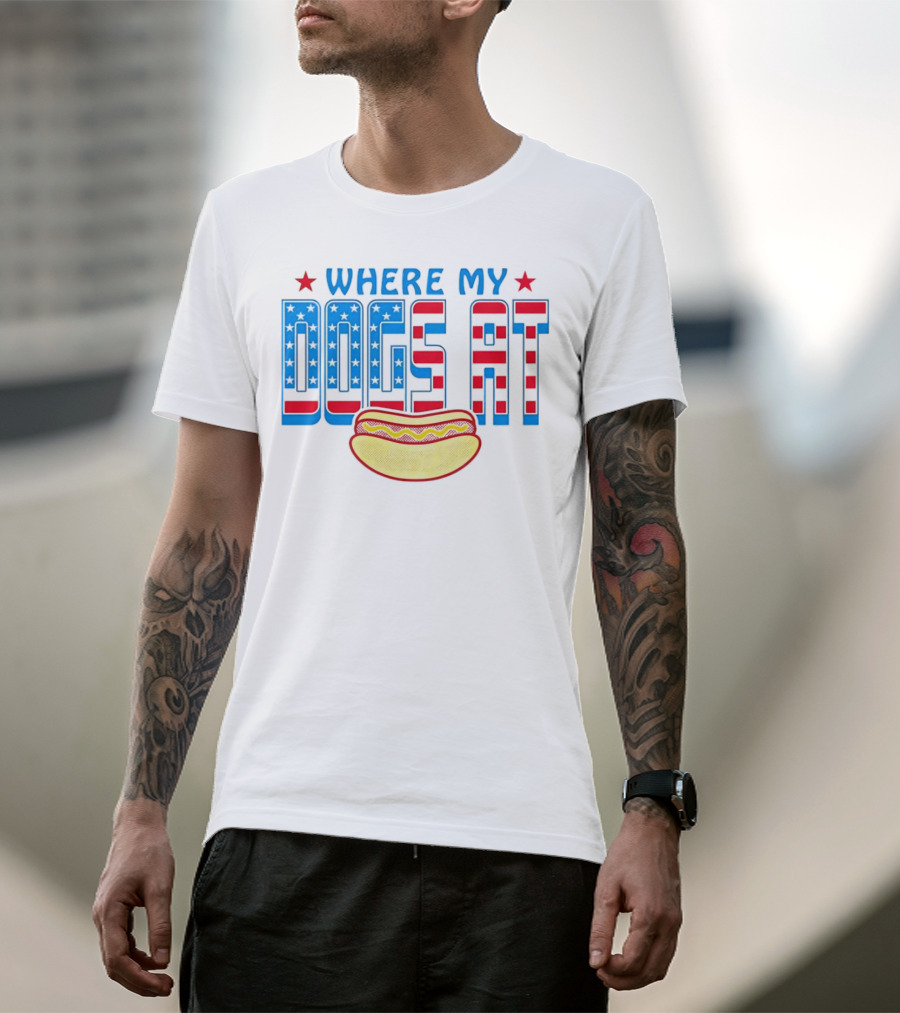 WHERE MY DOGS AT American Hot Dog T-Shirt