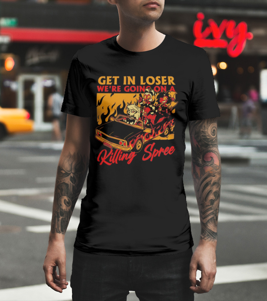 Get In Loser We’re Going On A Killing Spree Flame Car Cartoon Characters T-Shirt