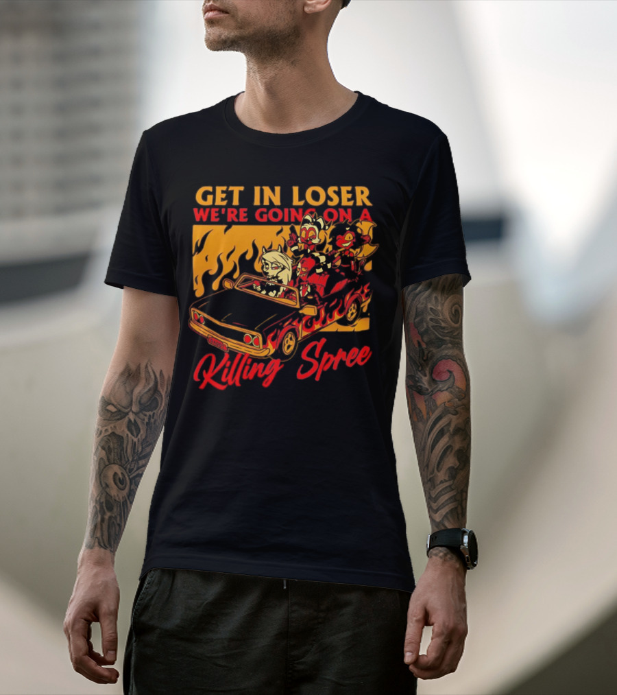 Get In Loser We’re Going On A Killing Spree Flame Car Cartoon Characters T-Shirt