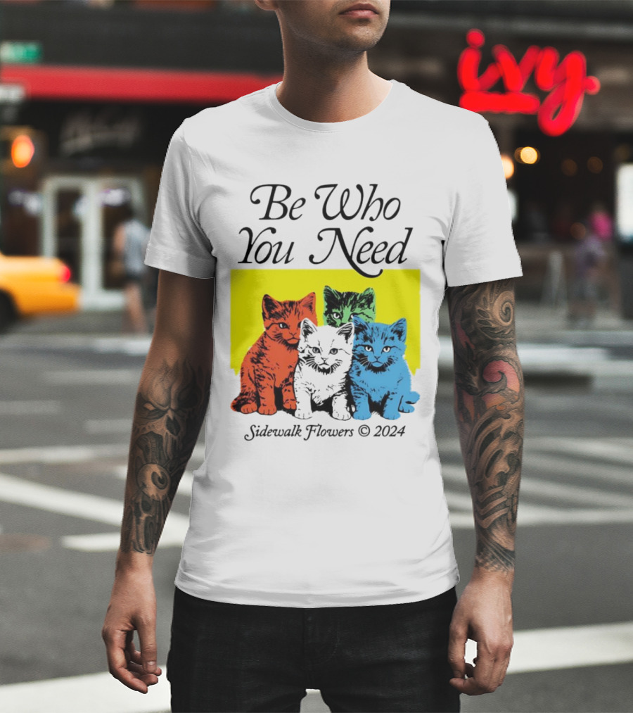 Be Who You Need Colorful Cats Sidewalk Flowers T-Shirt