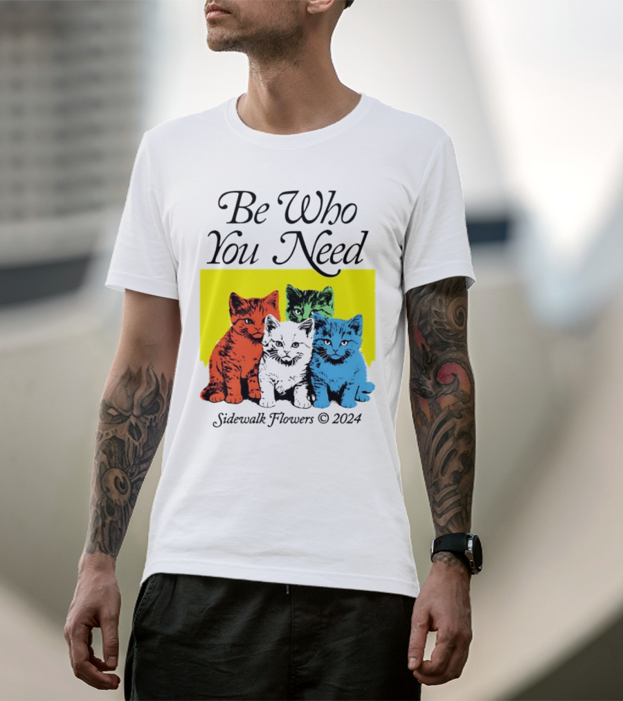 Be Who You Need Colorful Cats Sidewalk Flowers T-Shirt