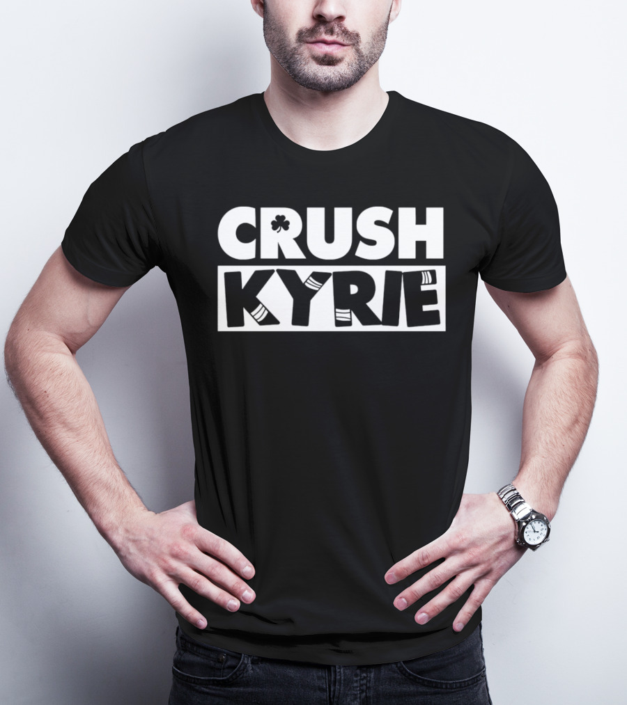 Crush Kyrie Basketball Boston Celtics Fan Tshirt T-Shirt