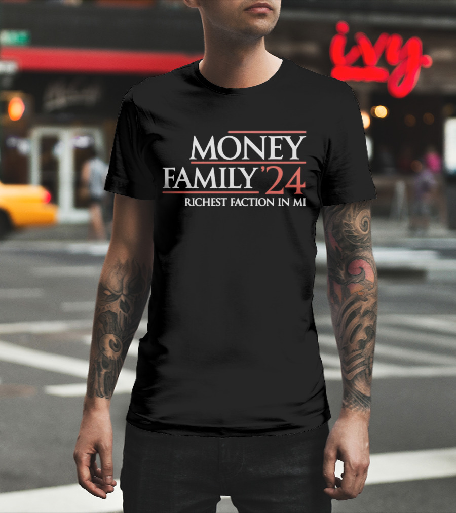MONEY FAMILY 24 RICHEST FACTION IN MI T-Shirt