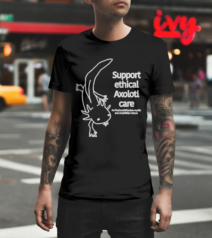 Support Ethical Axolotl Care ForTheGoodOfCactus Reptile And Amphibian Rescue T-Shirt