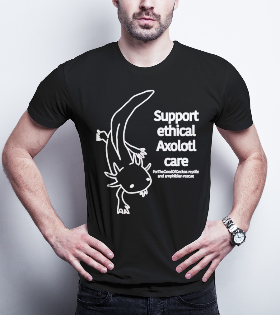 Support Ethical Axolotl Care ForTheGoodOfCactus Reptile And Amphibian Rescue T-Shirt