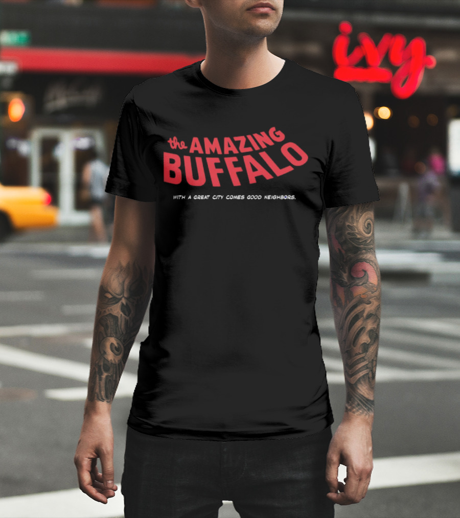 The Amazing Buffalo With A Great City Comes Good Neighbors T-Shirt