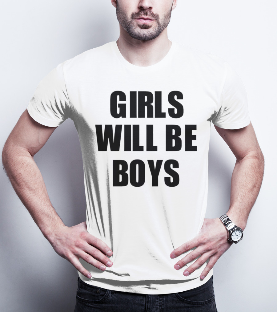 GIRLS WILL BE BOYS T-Shirt