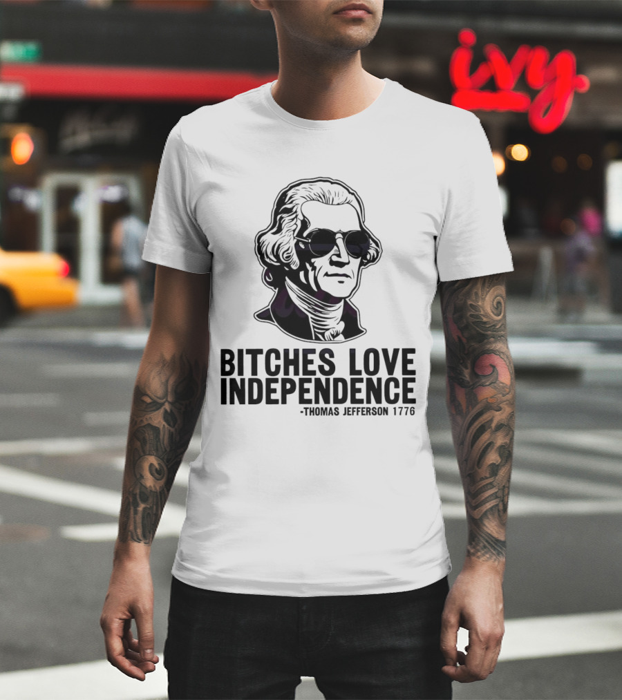 Bitches Love Independence Thomas Jefferson 1776 Sunglasses T-Shirt