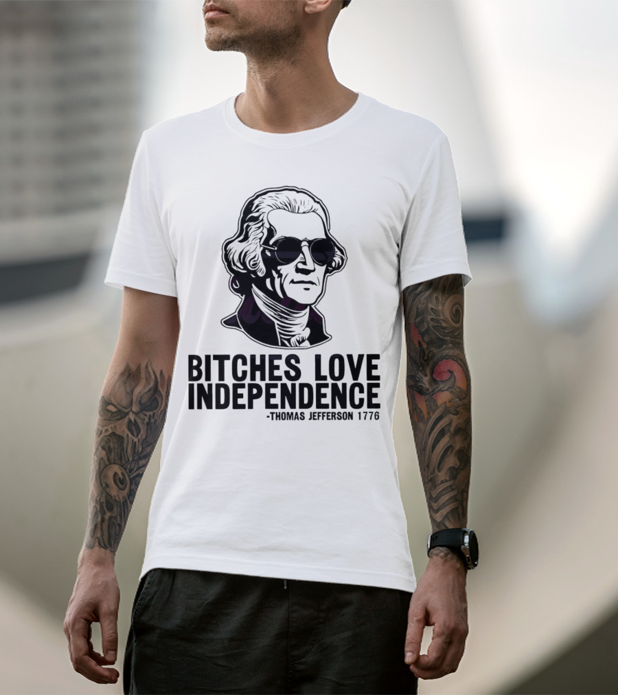 Bitches Love Independence Thomas Jefferson 1776 Sunglasses T-Shirt