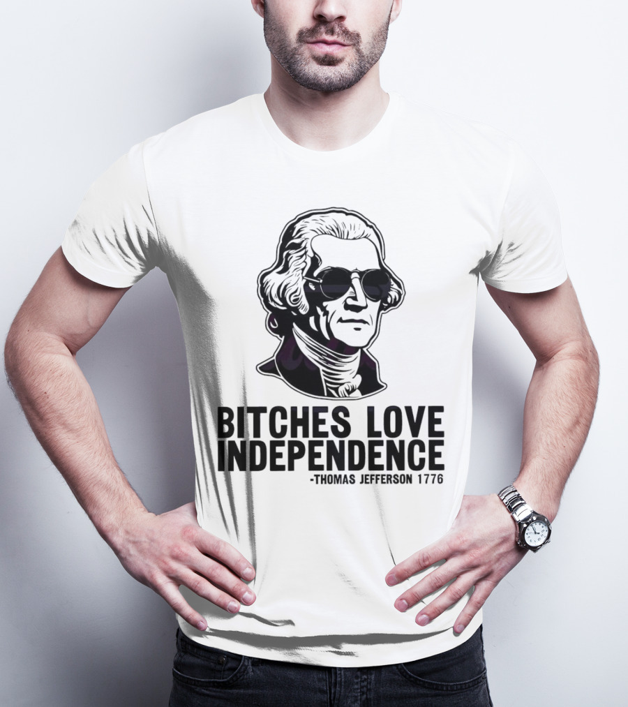 Bitches Love Independence Thomas Jefferson 1776 Sunglasses T-Shirt