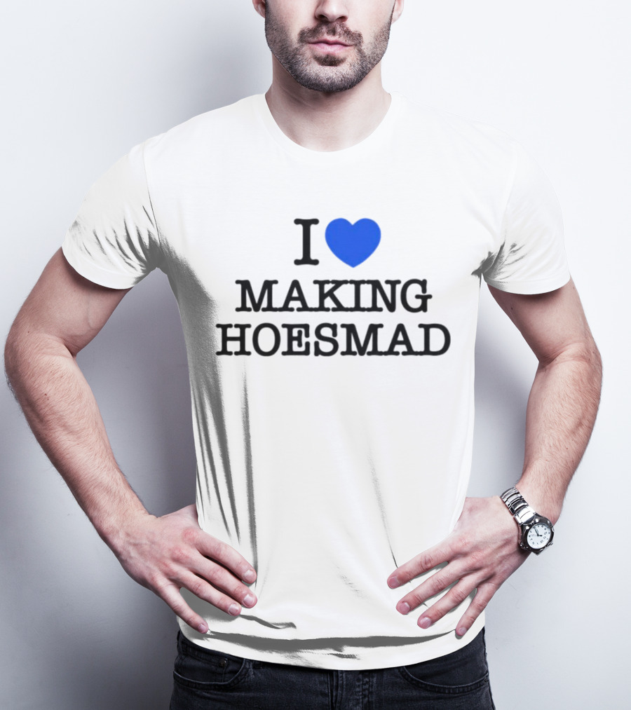 I Heart Making Hoesmad Bold Black Text With Blue Heart T-Shirt