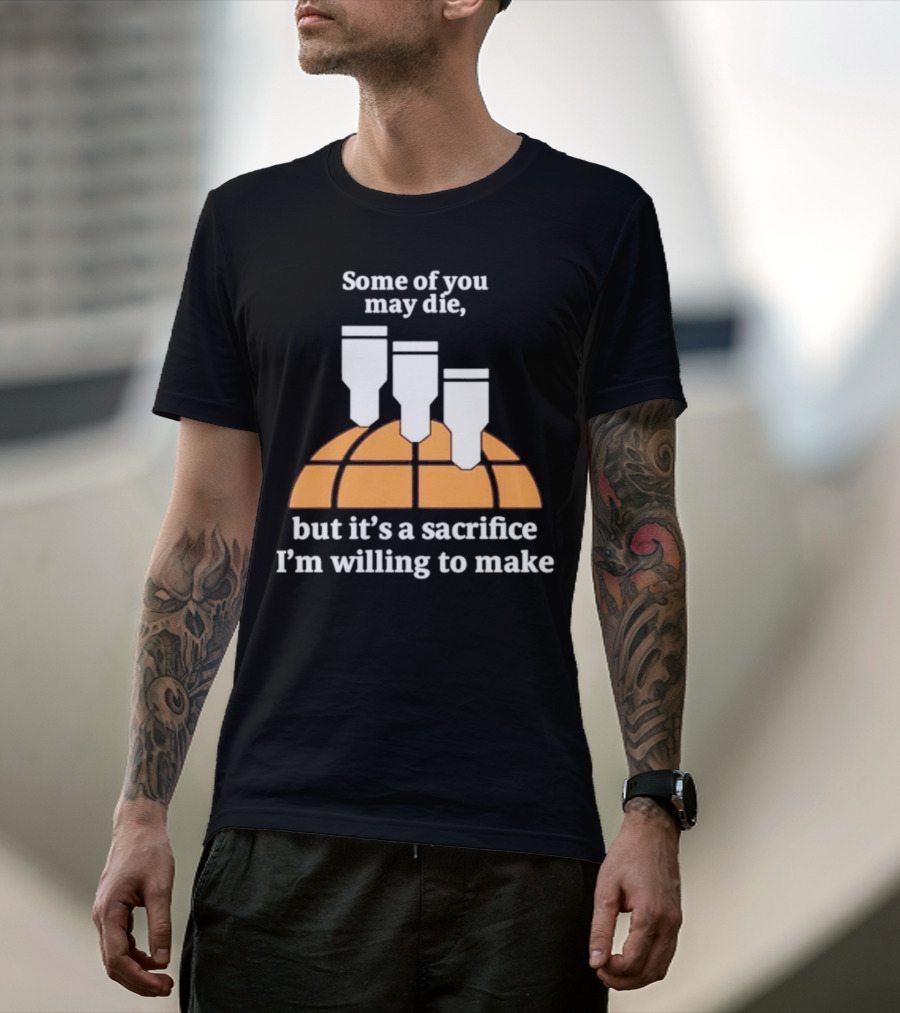Some Of You May Die I'm Willing To Make Basketball Bombs T-Shirt