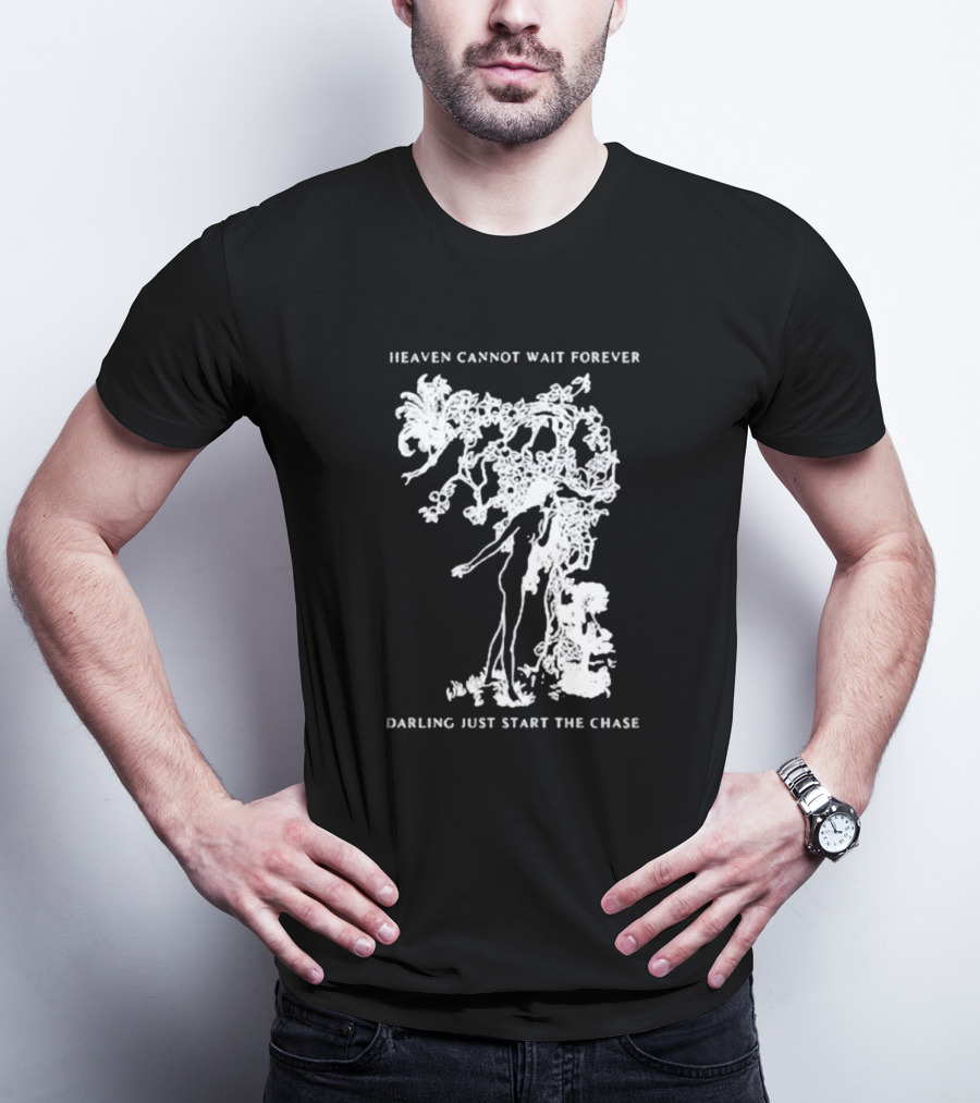 Heaven Cannot Wait Forever Darling Just Start The Chase Night Gallery First Taste T-Shirt