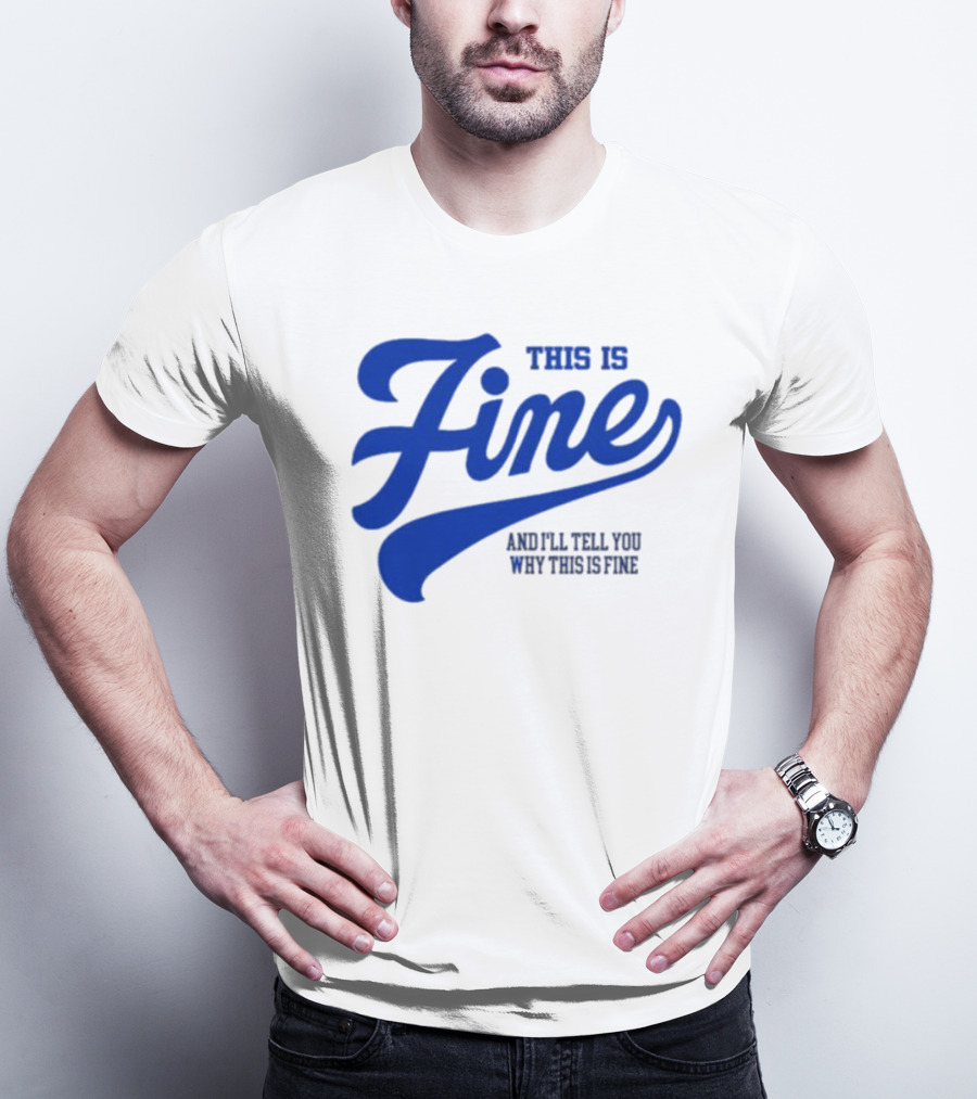 This Is Fine And I'll Tell You Why This Is Fine Blue Retro Script T-Shirt