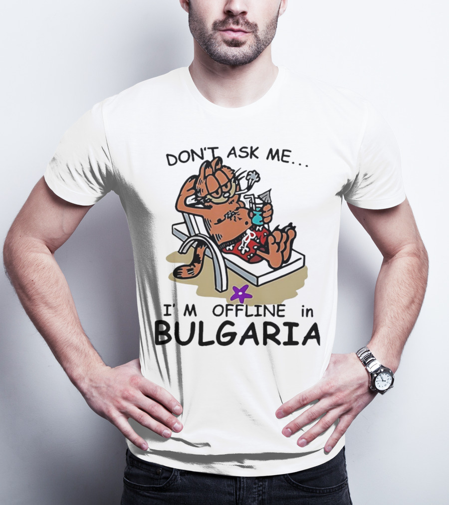 Garfield Relaxing Don't Ask Me I'm Offline In Bulgaria Holiday Mood T-Shirt