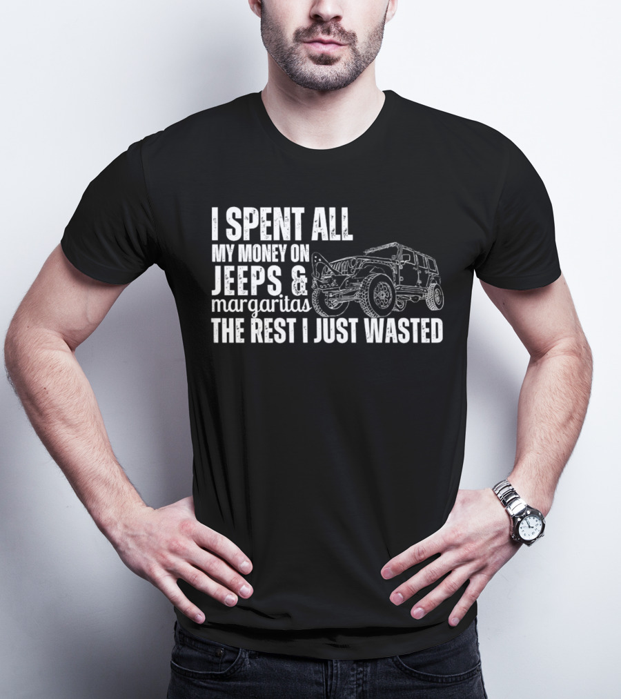 I Spent All My Money On Jeeps And Margaritas The Rest I Just Wasted Jeep T-Shirt