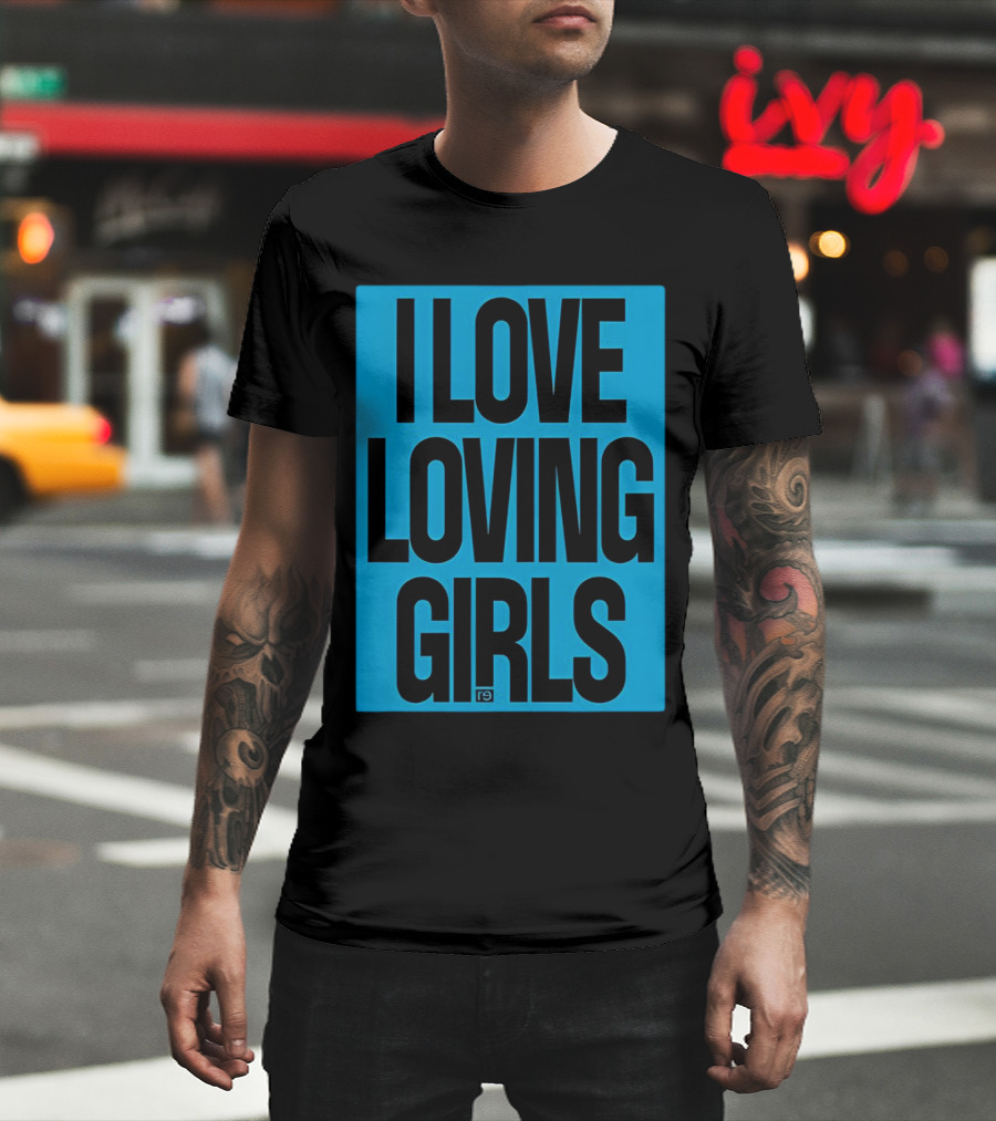 I Love Loving Girls R9 T-Shirt