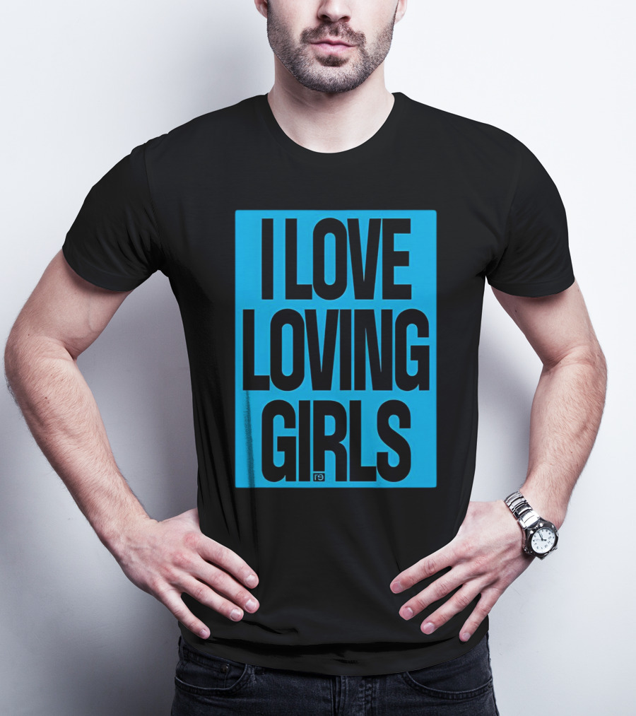 I Love Loving Girls R9 T-Shirt