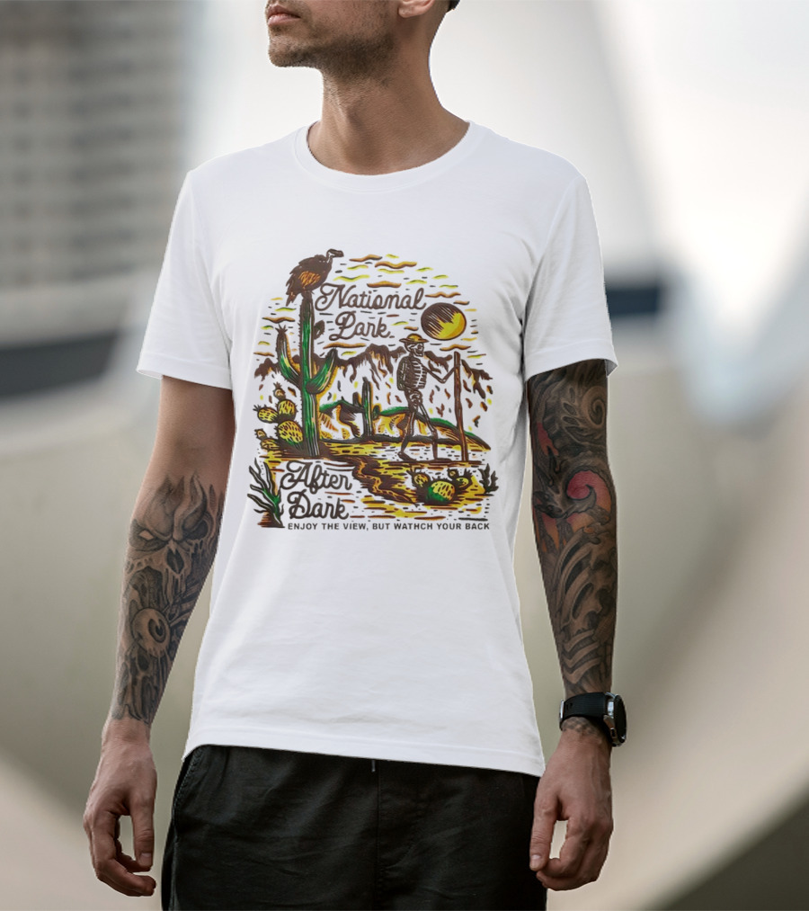 National Park After Dark Enjoy The View But Watch Your Back Desert Skeleton T-Shirt