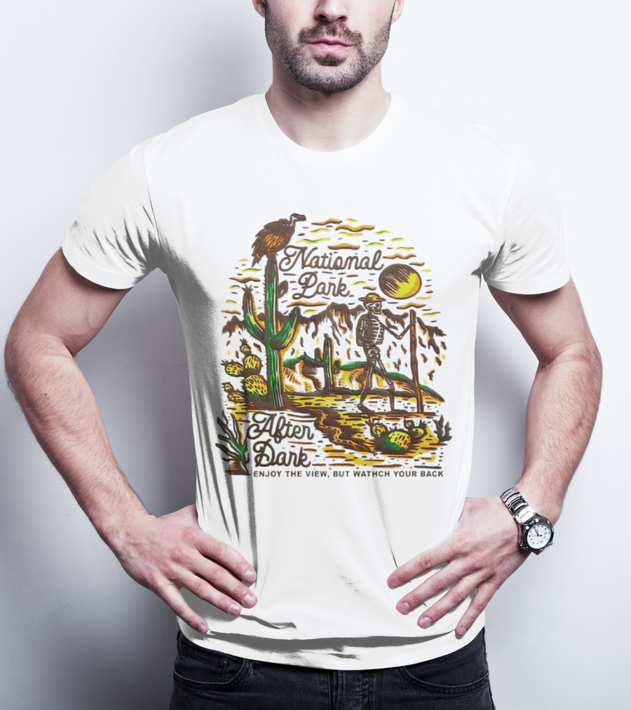National Park After Dark Enjoy The View But Watch Your Back Desert Skeleton T-Shirt