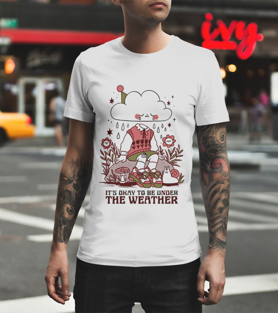 It's Okay To Be Under The Weather Cloud Character With Raindrops And Flowers T-Shirt