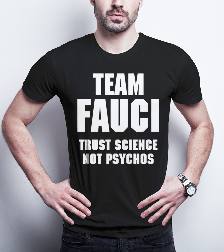 Team Fauci Trust Science Not Psychos Awareness T-Shirt