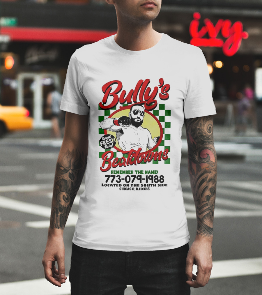 Bully’s Beatdowns Served Fresh Daily Remember The Name Chicago Illinois T-Shirt