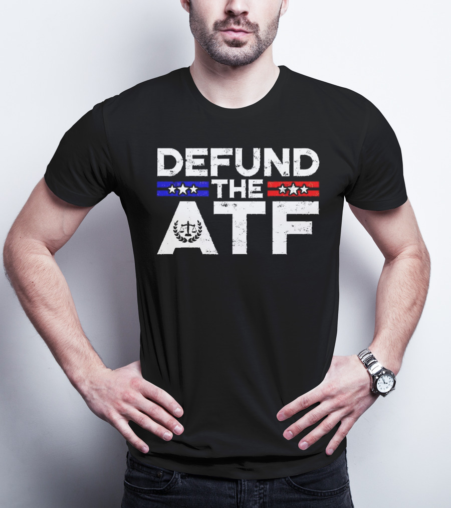 Defund The ATF Stars And Stripes Anti Government T-Shirt