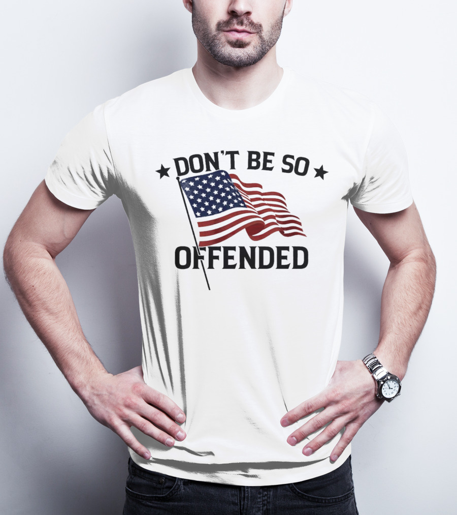 Don’t Be So Offended American Flag T-Shirt