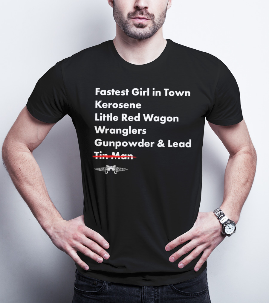 Fastest Girl In Town Kerosene Little Red Wagon Wranglers Gunpowder And Lead Tin Man T-Shirt