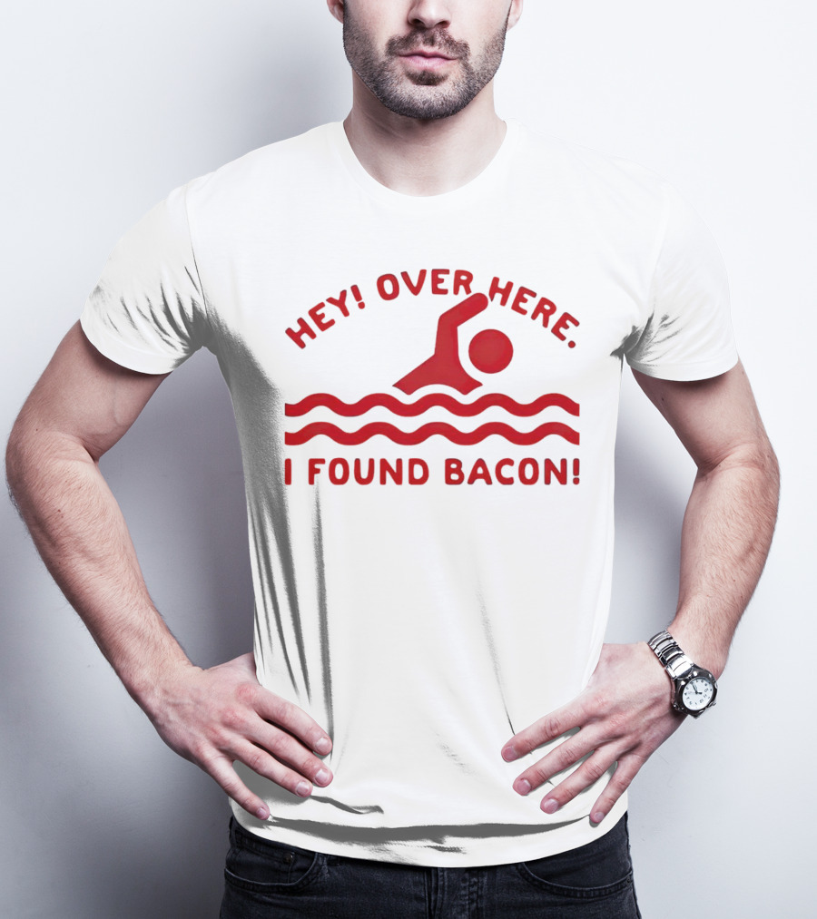Hey Over Here I Found Bacon Swimming Pose T-Shirt