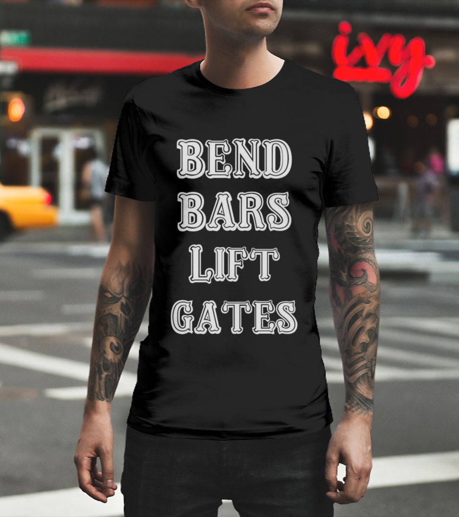Bend Bars Lift Gates Powerlifting Motivation T-Shirt