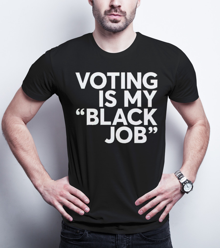 Voting Is My Black Job T-Shirt