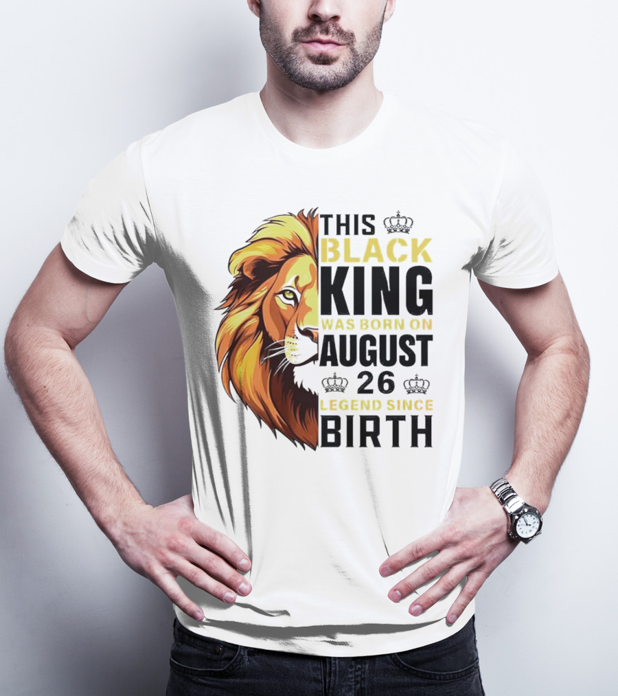 This Black King Was Born On August 26 Legend Since Birth Lion T-Shirt
