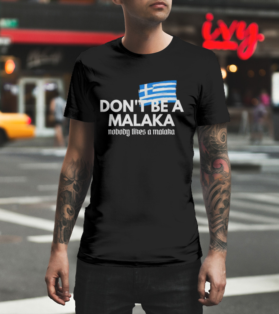 Don’t Be A Malaka Nobody Likes A Malaka Greek Flag T-Shirt