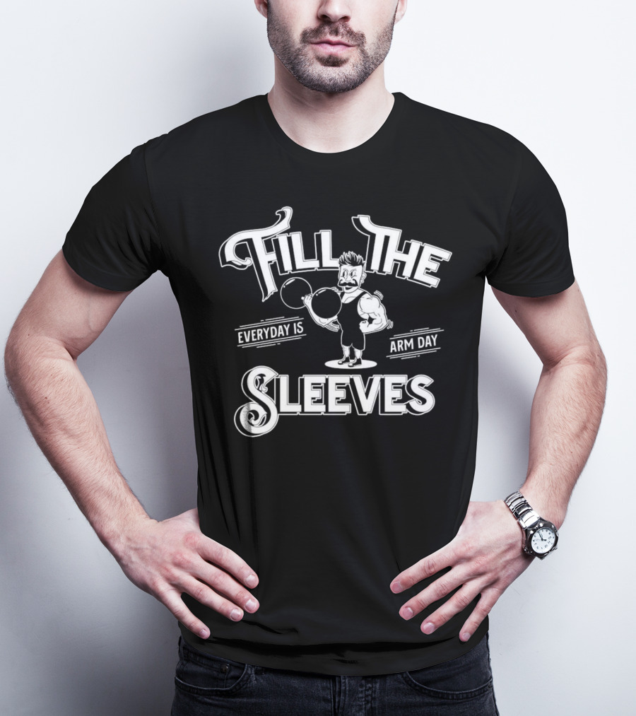 Fill The Sleeves Everyday Is Arm Day Muscle Vintage Strongman T-Shirt