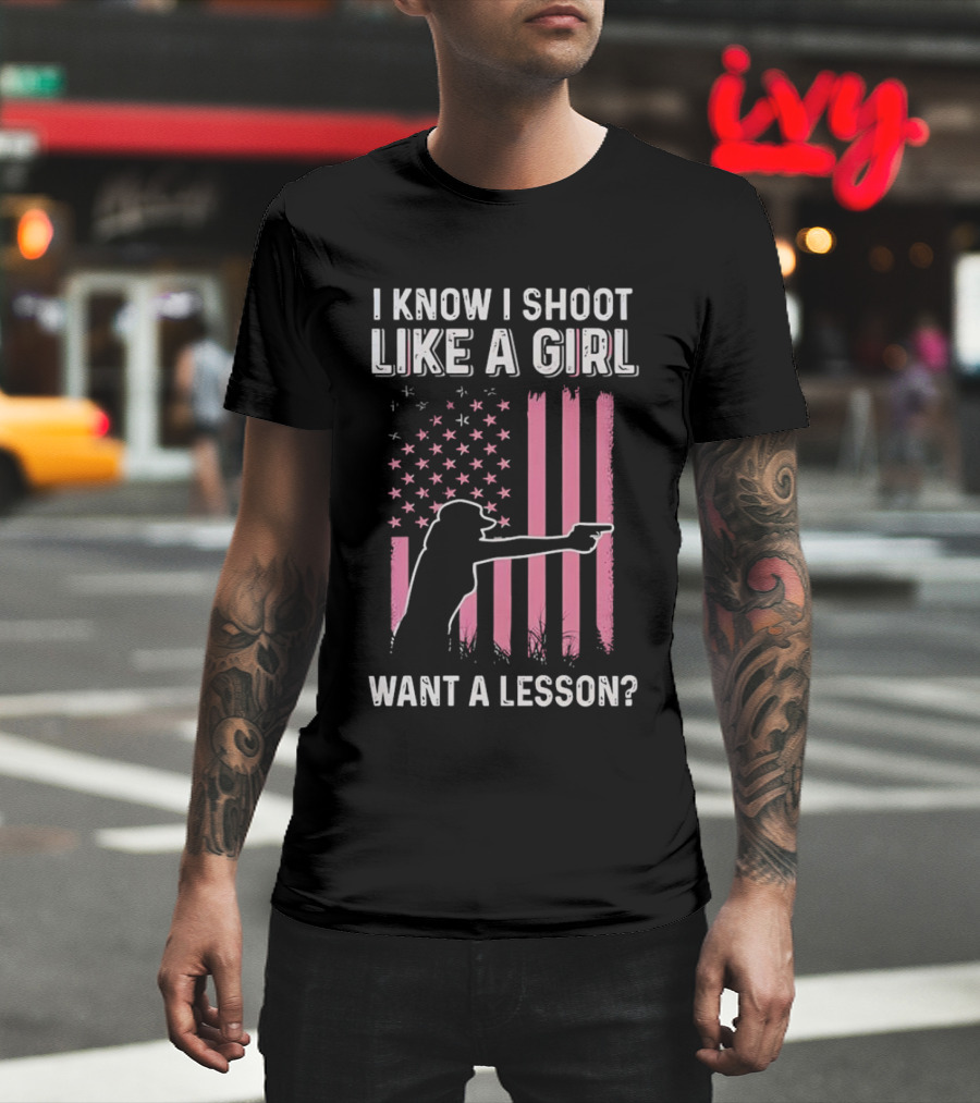 I Know I Shoot Like A Girl Want A Lesson Pink USA Flag T-Shirt