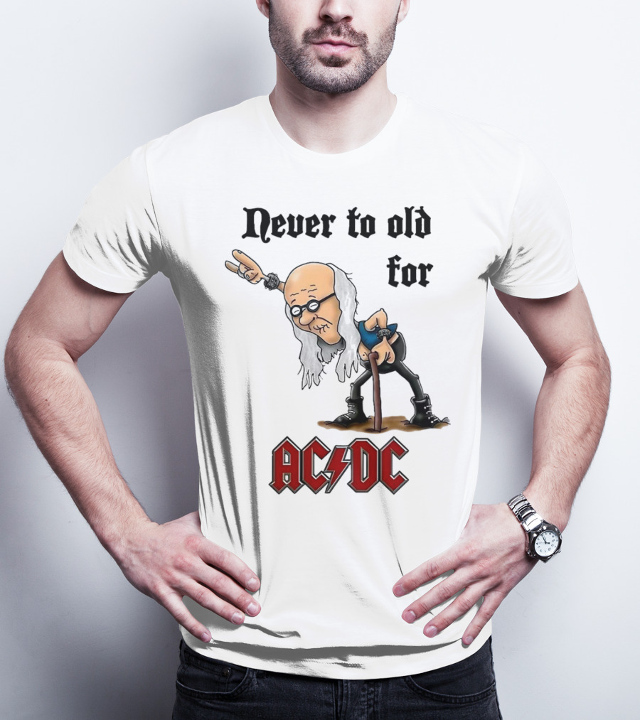 Never Too Old For AC/DC Rock Lover T-Shirt