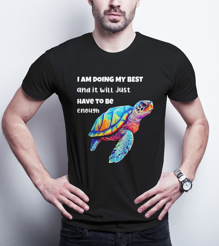 I Am Doing My Best And It Will Just Have To Be Enough Turtle T-Shirt