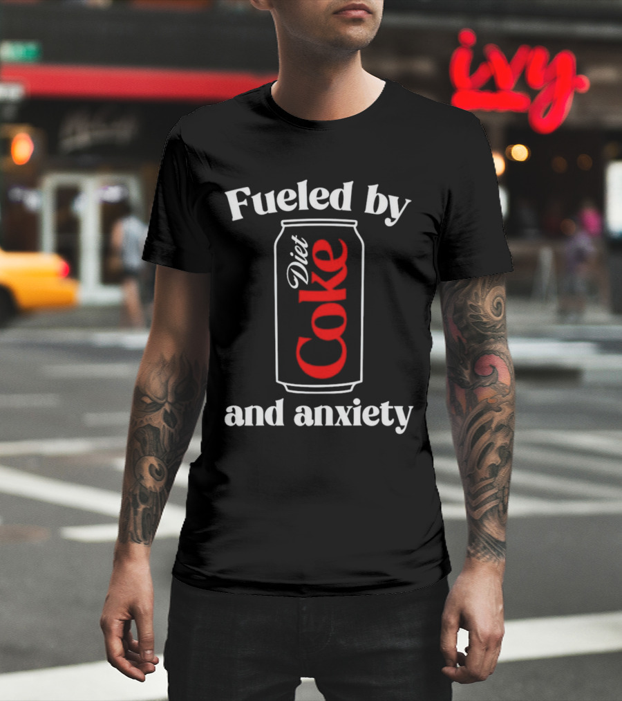 Fueled By Diet Coke And Anxiety Can T-Shirt